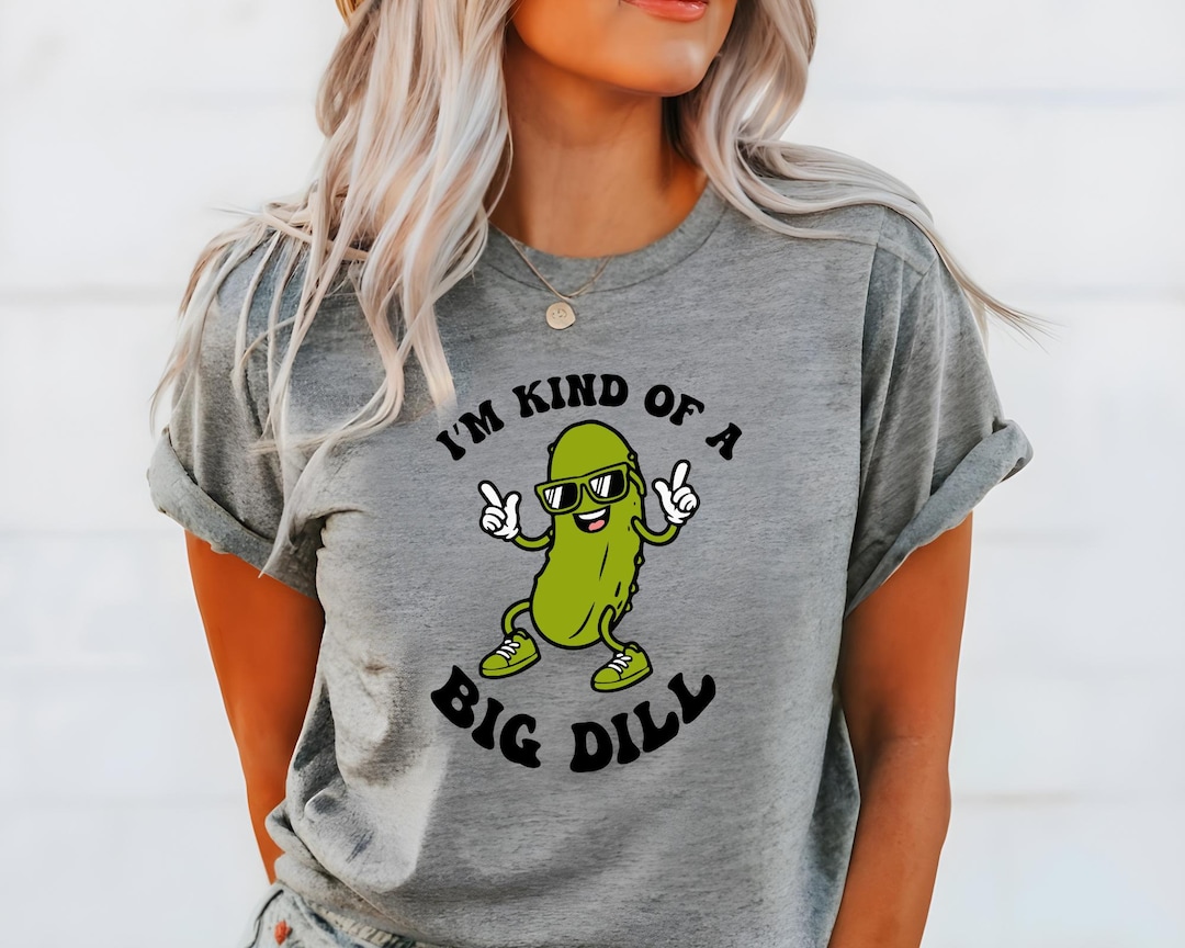 I'm Kind of A Big Dill Shirt, Pickle T-shirt, Pickles Shirt, Funny ...
