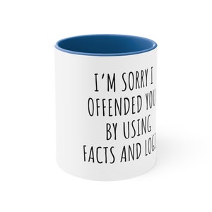 I'm Sorry I Offended You Using Facts & Logic Sarcastic Coffee Mug ...