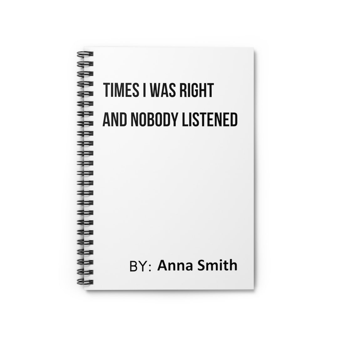 Times I Was Right and Nobody Listened Notebook, Funny Gag Gift, Ruled ...