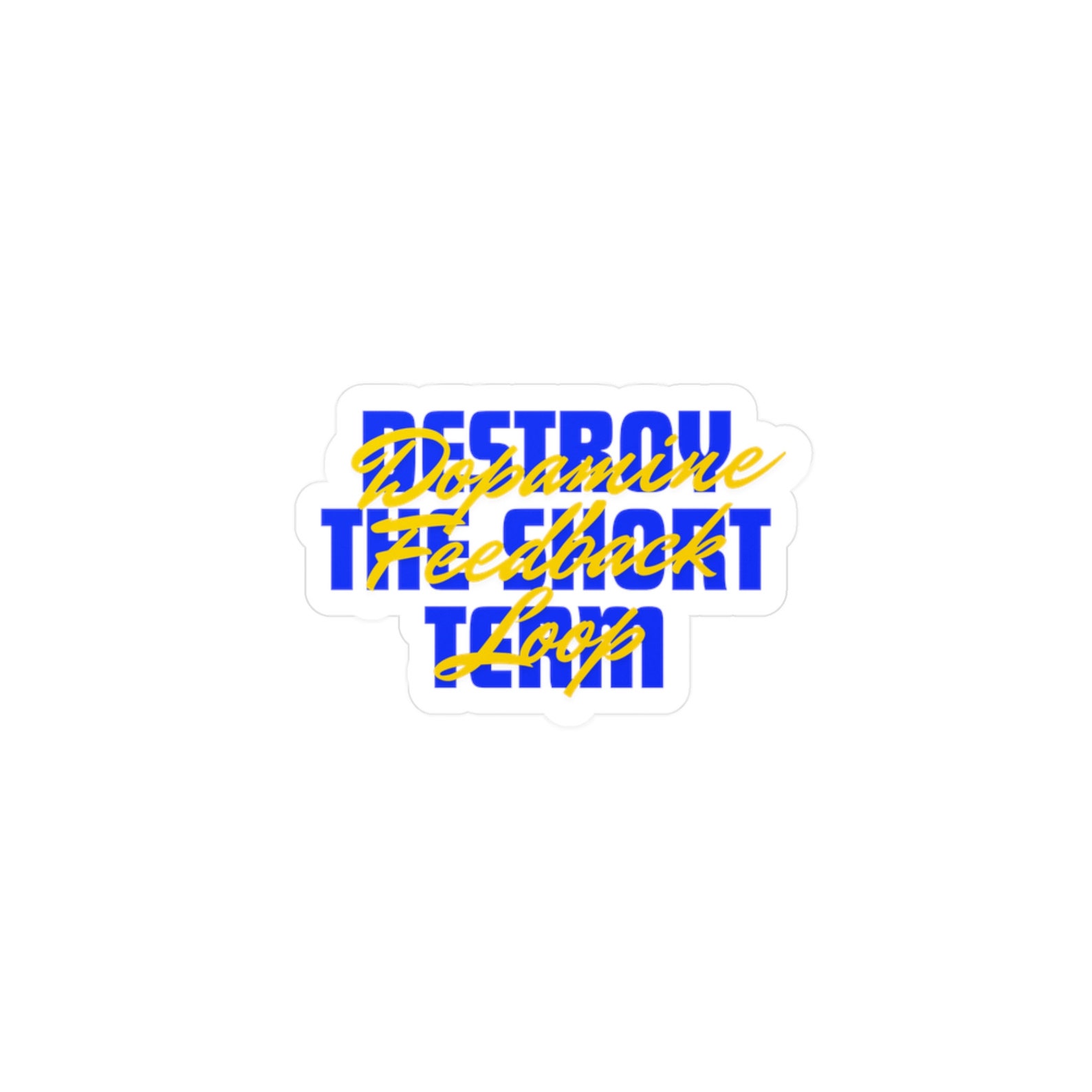 Destroy the Short Term Dopamine Feedback Loop, Vinyl Sticker, Mental ...