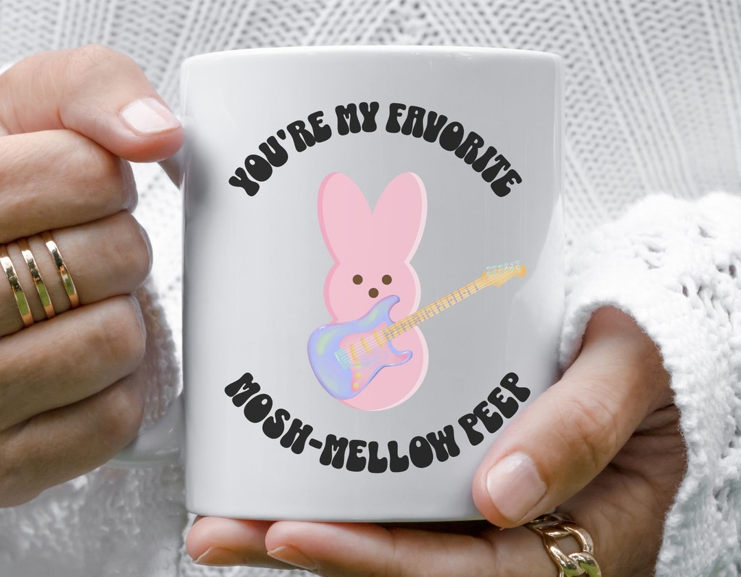 You're My Favorite Mosh-mellow Peep Cute Coffee Mug, Funny Quote Coffee ...