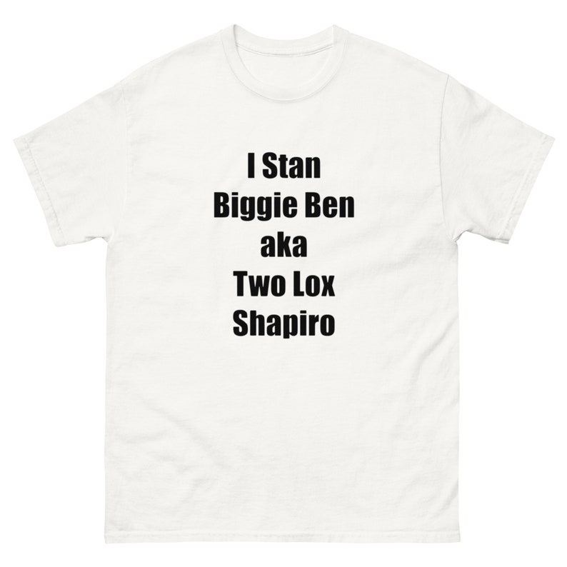 The 'I Stan Biggie Ben Aka Two Lox Shapiro' T-shirt - Etsy