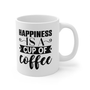 Happiness is A Cup of Coffee, Motivational Quote, Positivity Quote Mug ...
