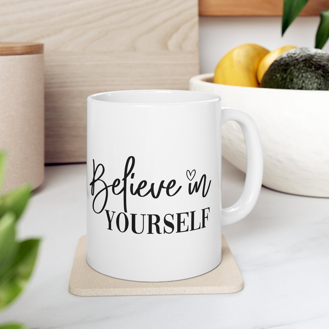 Believe in Yourself, Affirmation Mug, Inspirational Mug, Motivational ...