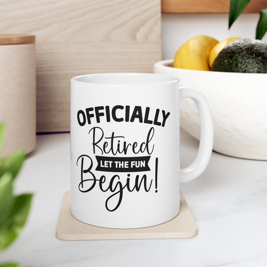Officially Retired Let the Fun Begin, Retirement Gift, Retired Mug ...