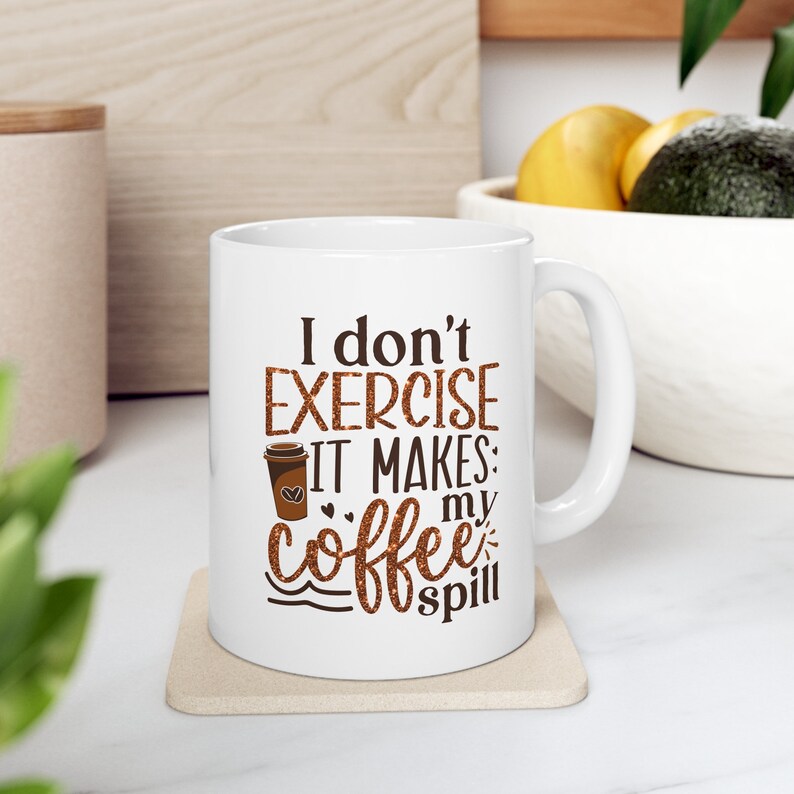 I Dont Exercise It Makes My Coffee Spill, Motivational Quote ...