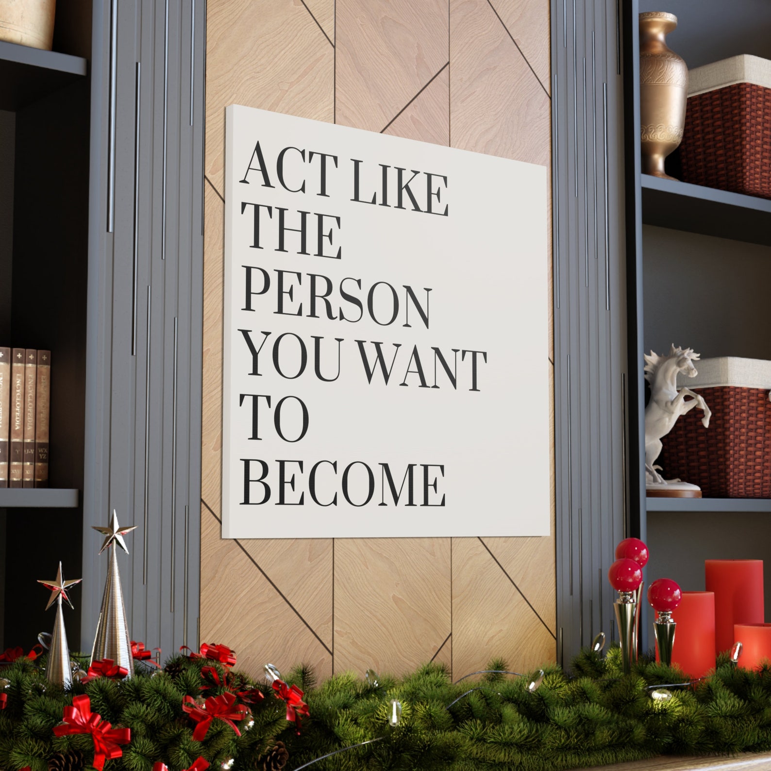 Act Like the Person You Want to Become Canvas Transform Your Space ...