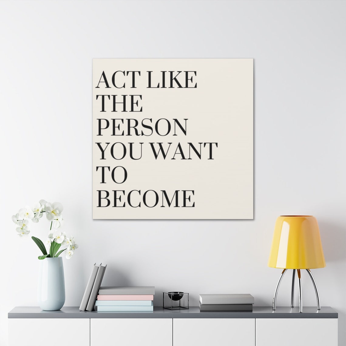 Act Like the Person You Want to Become Canvas Transform Your Space ...