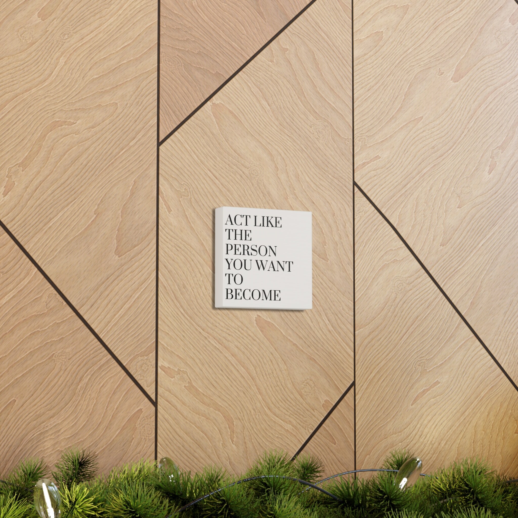 Act Like the Person You Want to Become Canvas Transform Your Space ...