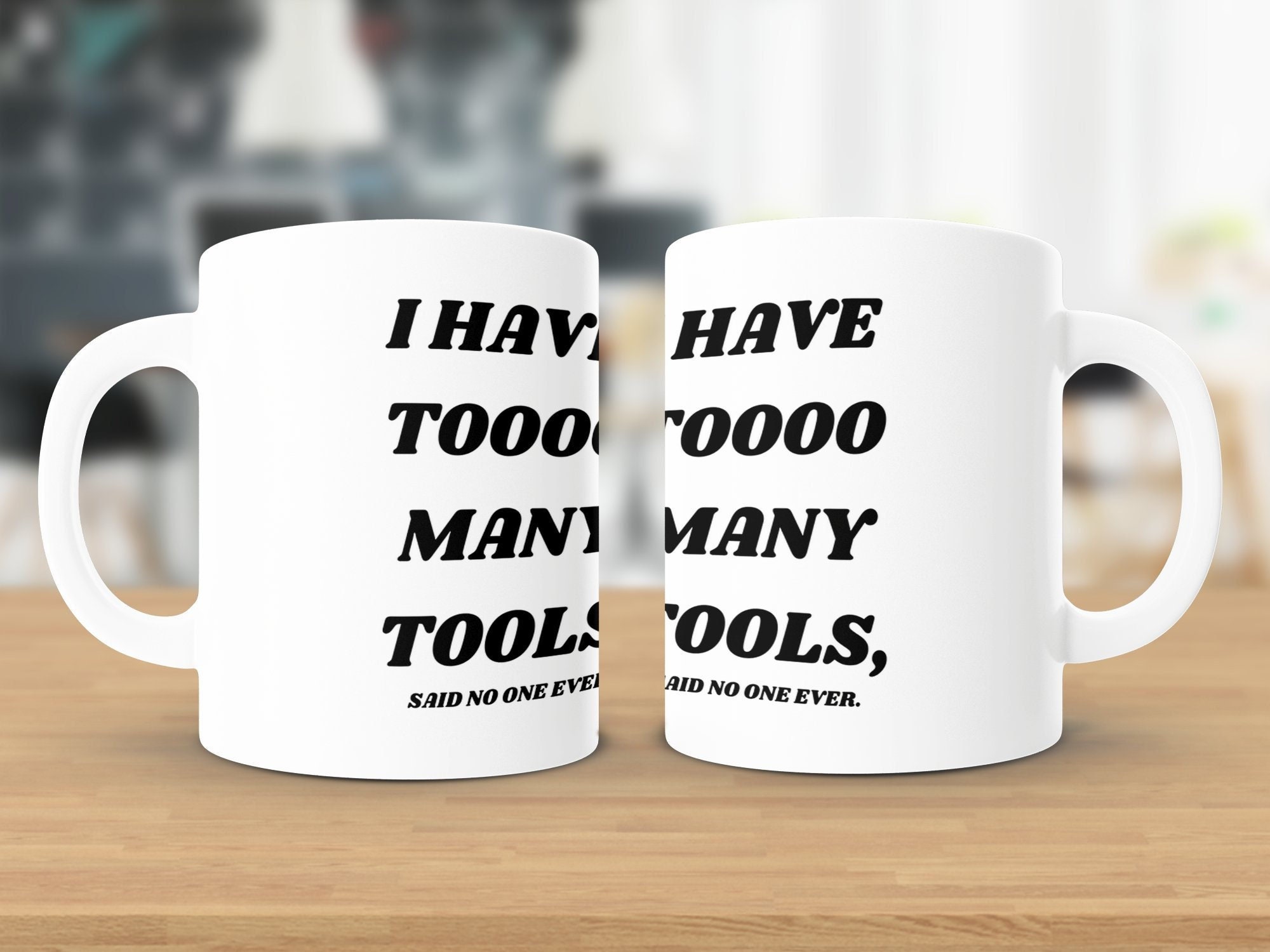 Funny Handyman Mug, i Have Too Many Tools, Said No One Ever Coffee Cup, Construction Quote Mug ...