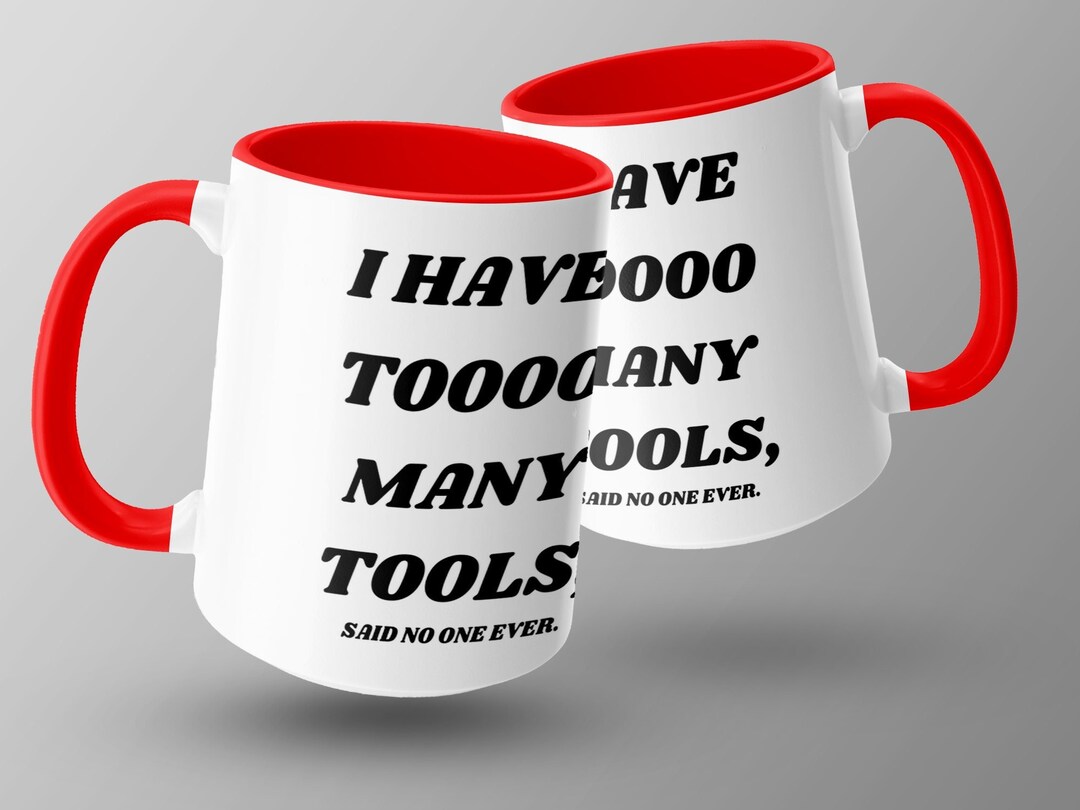 Funny Handyman Mug, i Have Too Many Tools, Said No One Ever Coffee Cup ...