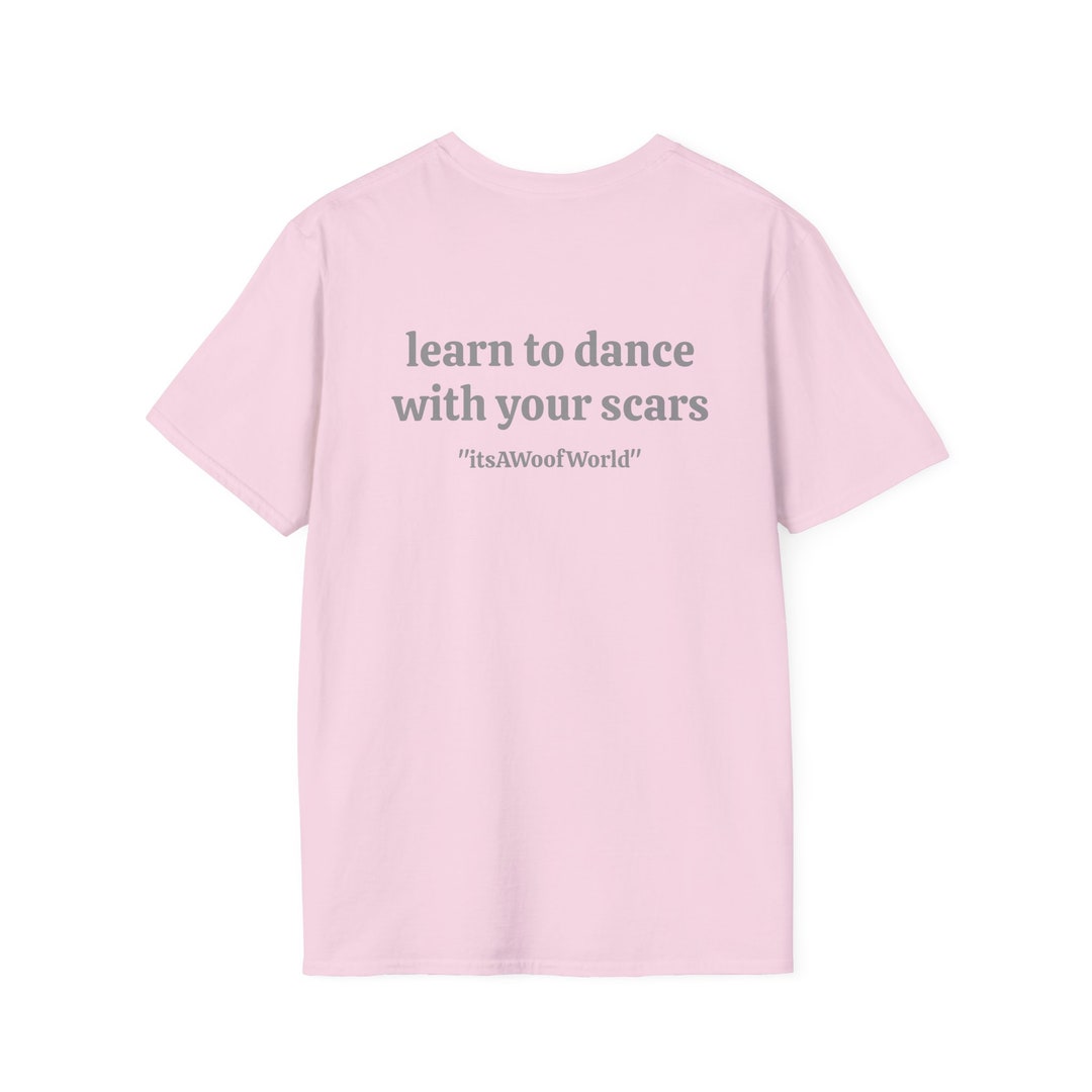 Learn to Dance With Your Scars Itsawoofworld Front/ Back Unisex ...