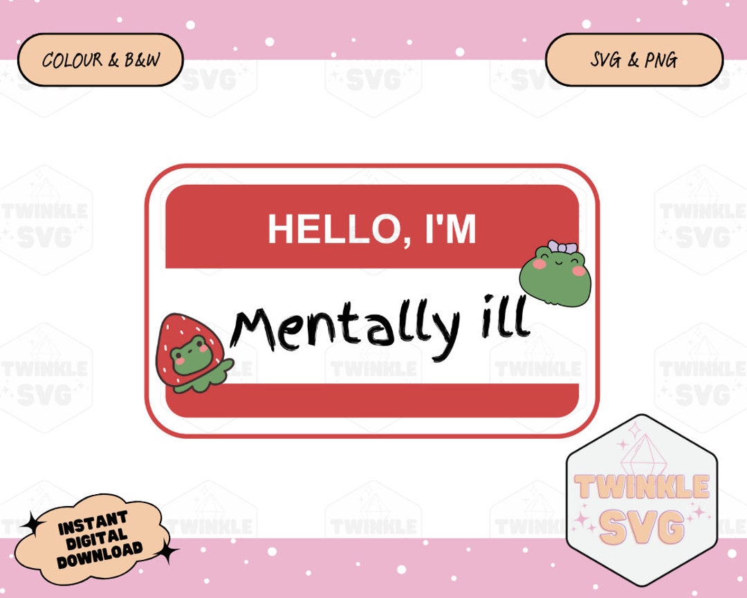 Hello I'm Mentally Ill Frogs SVG PNG Cute Fun Design for T-shirts, Mugs ...