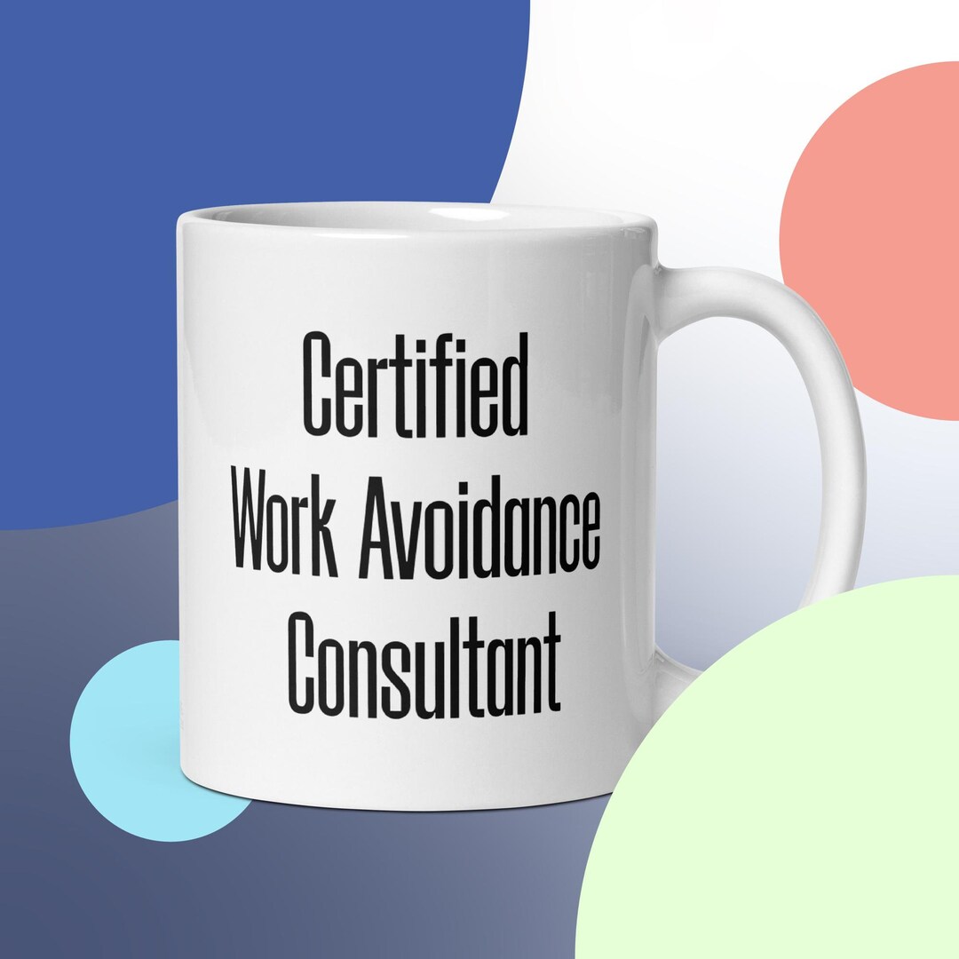 Certified Work Avoidance Consultant Ironic Job Titles, Coffee Mug ...