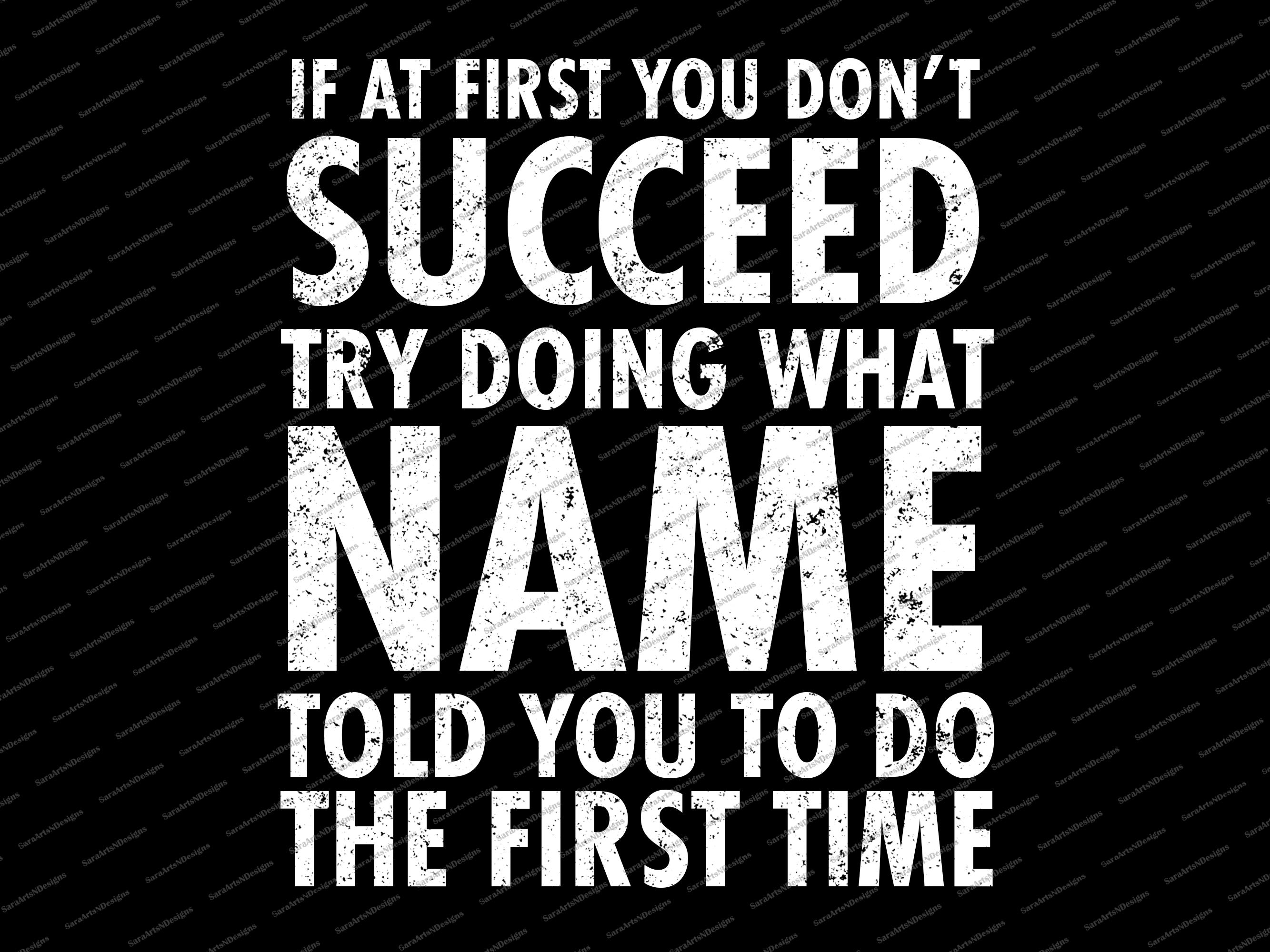 Personalized PNG | If at First You Don’t Succeed Try Doing What Told ...