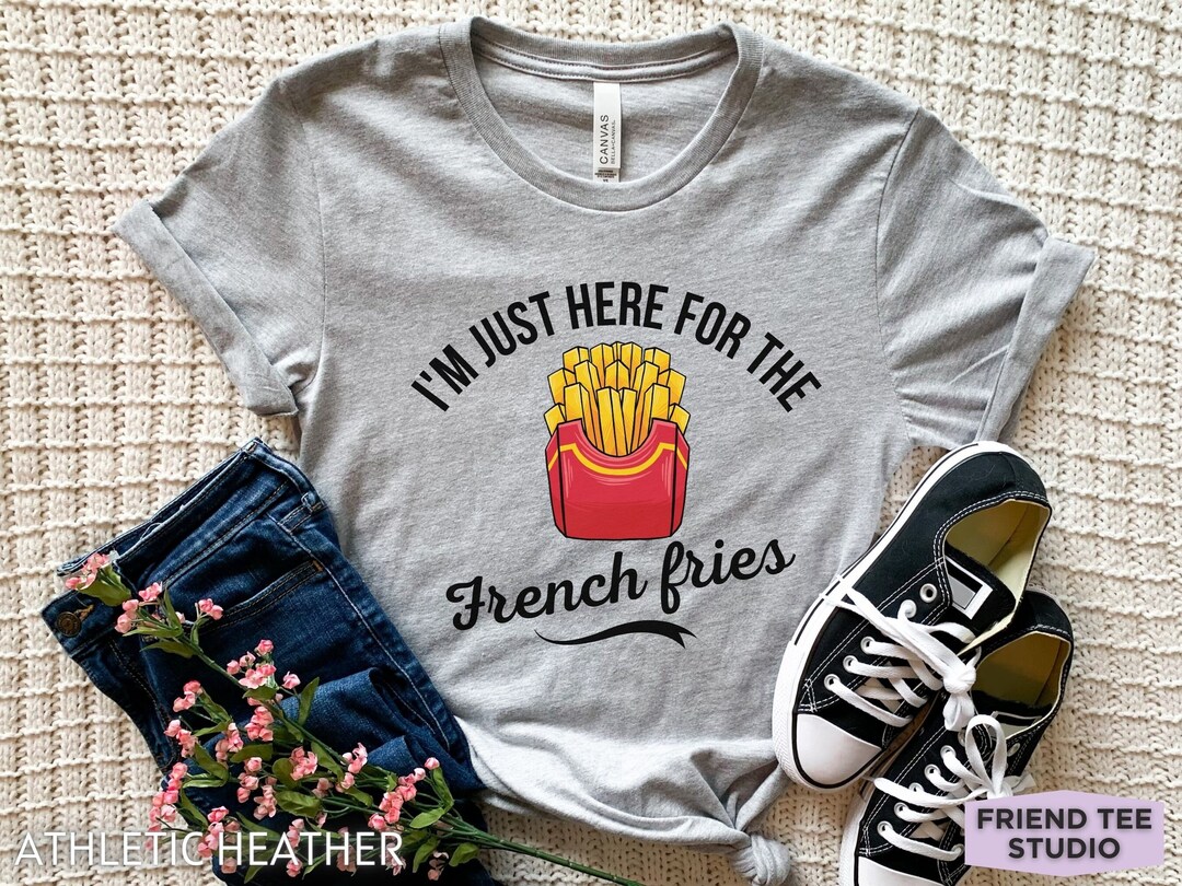 Fries Shirt, French Fries, French Fries Gift, Foodie Shirt, Fast Food ...