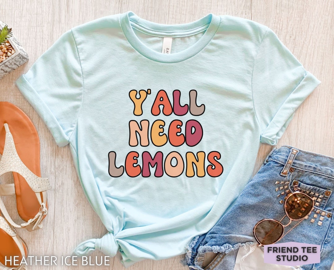 Lemon Shirt, Y'all Need Lemons, Funny Lemon Tshirt, Lemon Gifts, Lemon ...