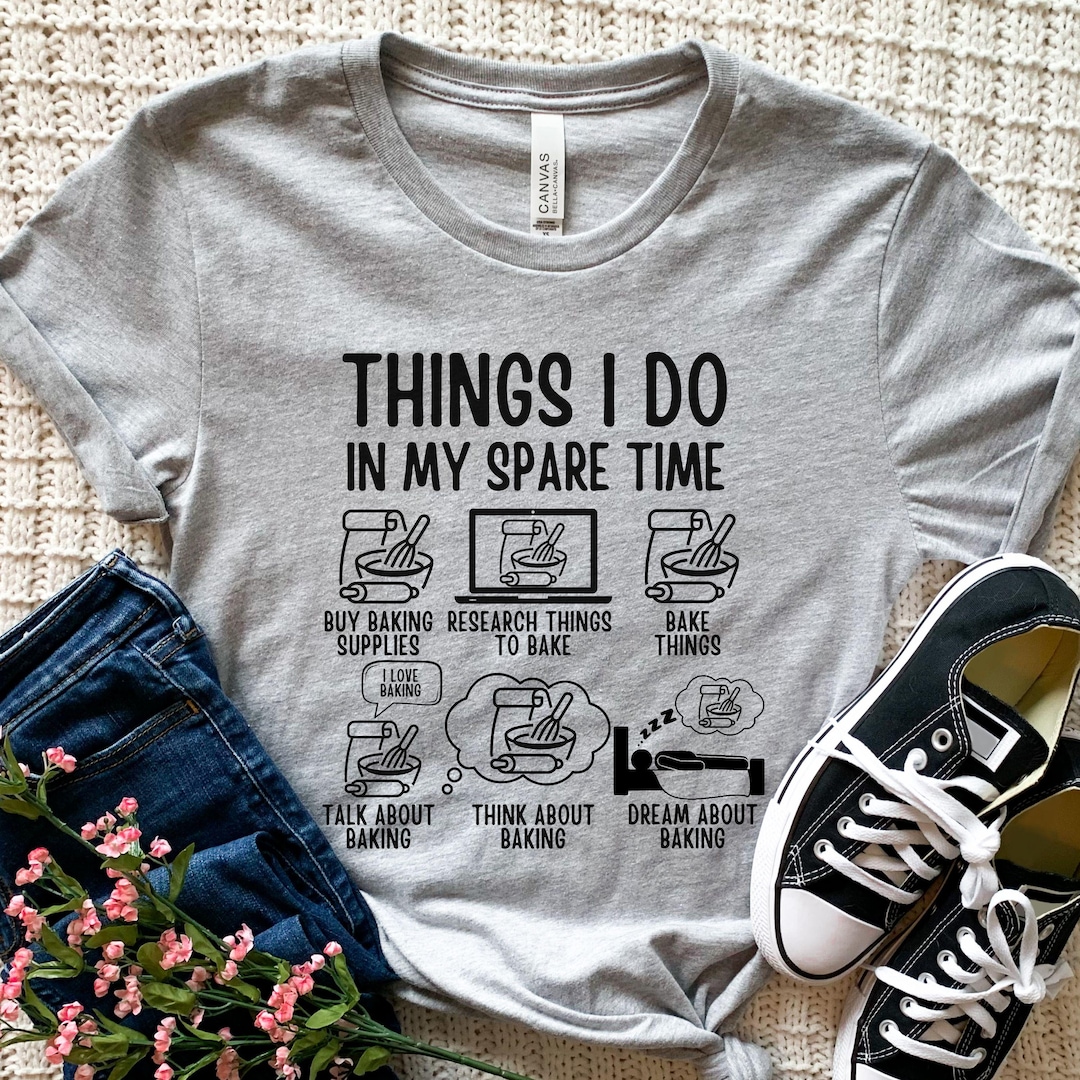 Things I Do Baking Shirt, Funny Baking T-shirt, Baker Shirt, Gift for ...