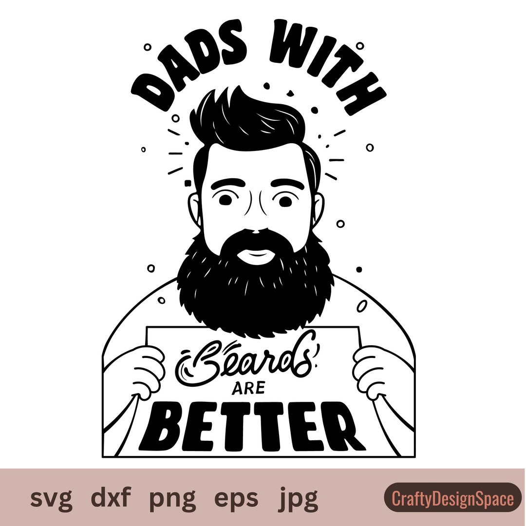 Beard Pride: Dads With Beards Are Better - Digital Download (SVG, PNG ...