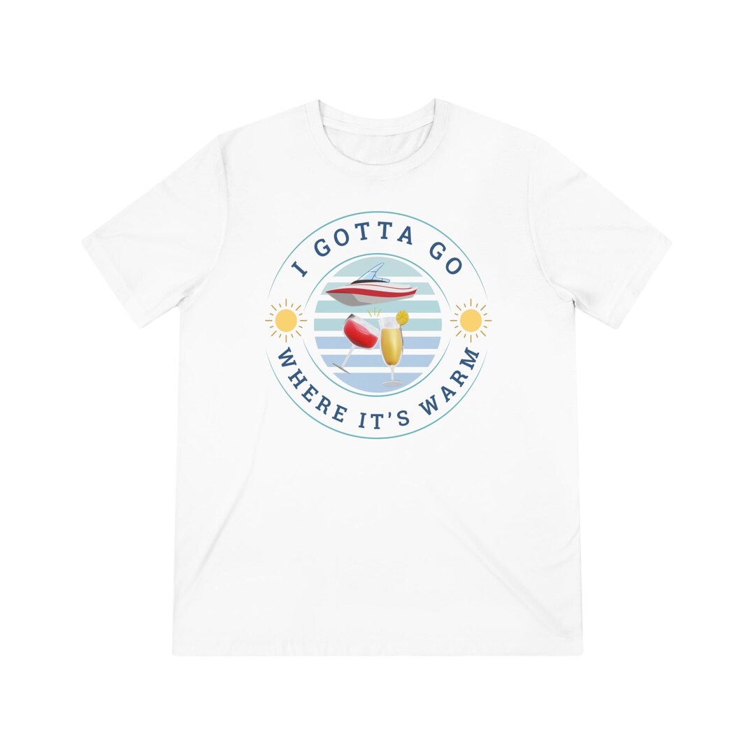 Adult Unisex I Gotta Go Where It's Warm Graphic Super Soft Short Sleeve ...