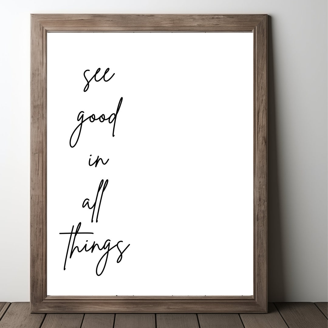 Inspirational See Good in All Things Quote Print, Quote Digital Poster ...