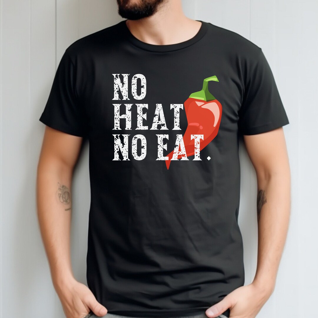 Hot Pepper Shirt No Heat No Eat Tshirt, Hot Chili Pepper Shirt, Gift ...