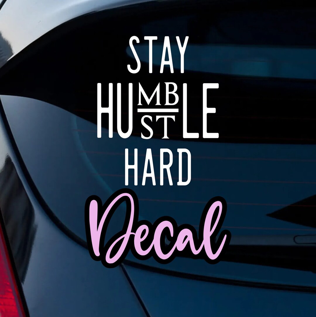 Stay Humble Hustle Hard Decal Stay Grounded Decal Mirror Window Decal ...