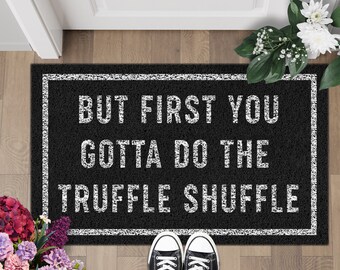 First You Gotta Do the Truffle Shuffle Funny Coir Doormat Door Mat ...