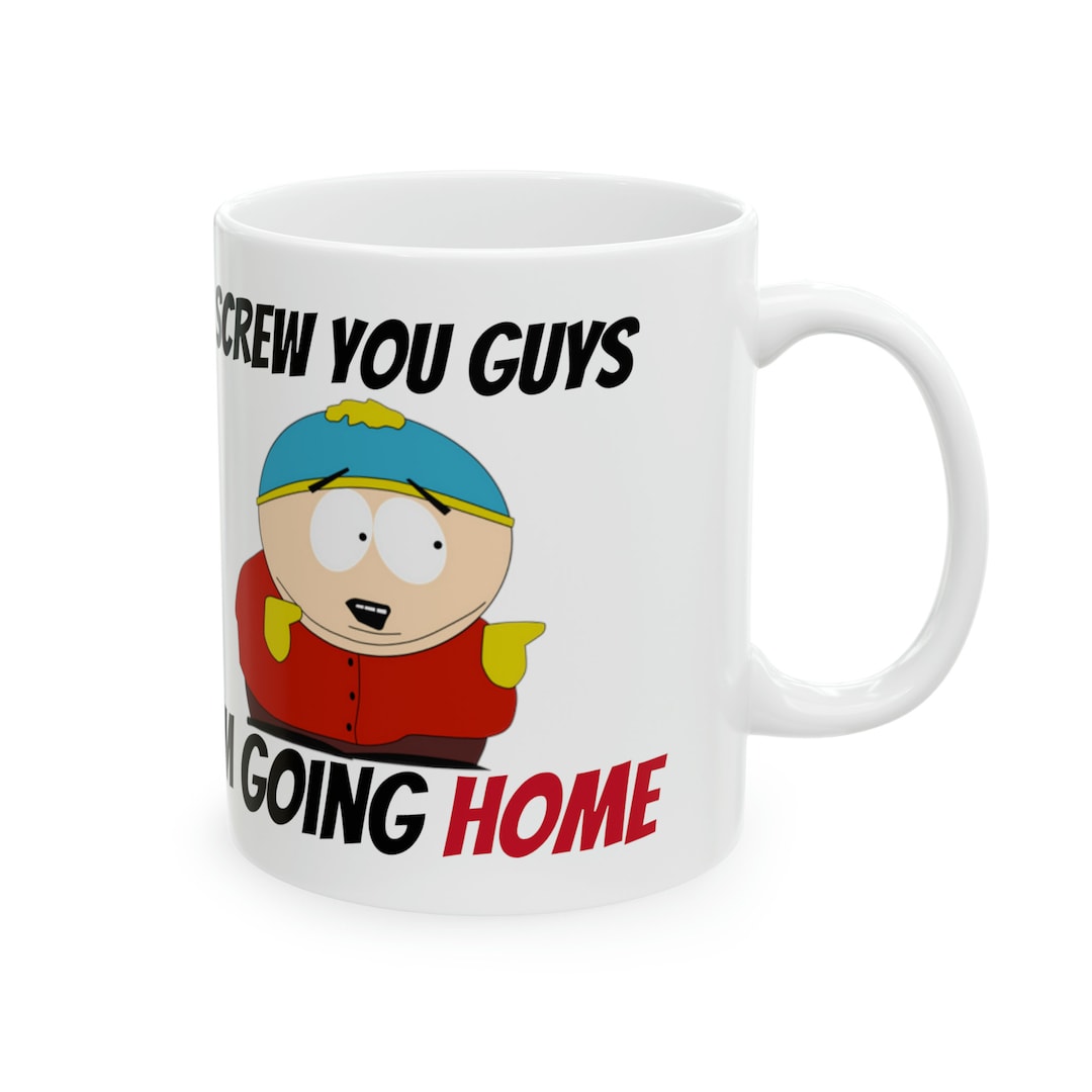 South Park Handmade Mug, Eric Cartman, screw You Guys I'm Going Home ...