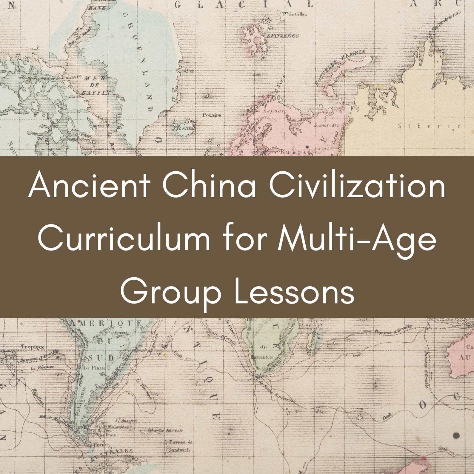 Ancient China Civilization Curriculum for Multi-age Group Lessons ...