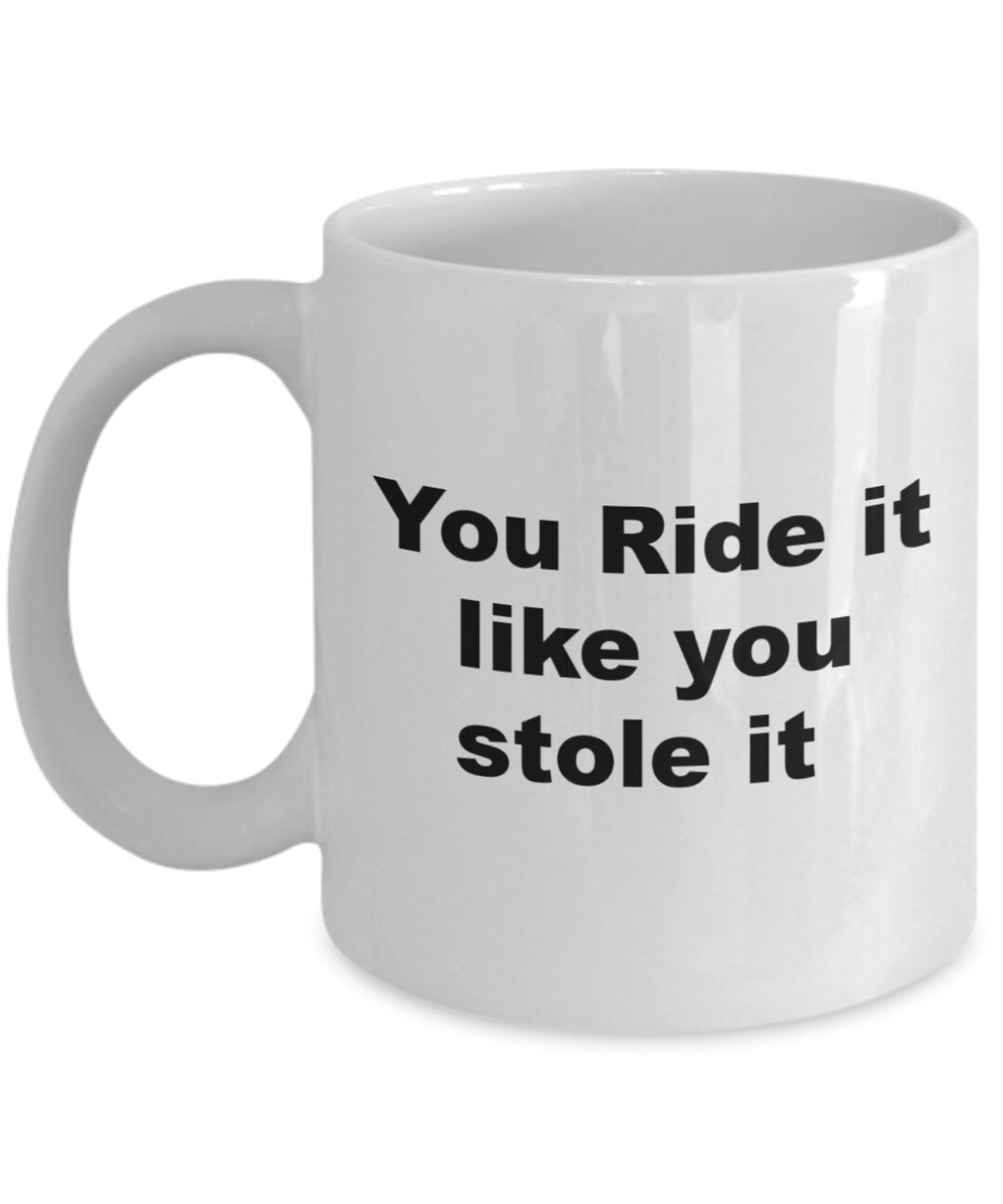 Ride It Like You Stole It, Great Coffee Mug Gift for Your Motorcycle ...