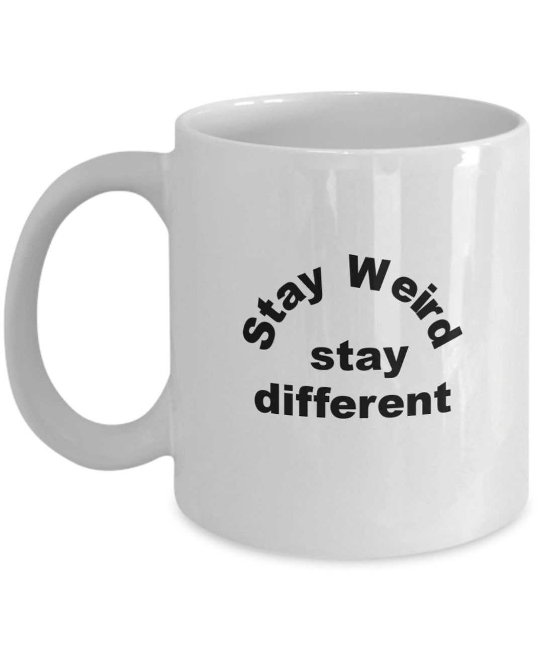 Stay Weird Mug Really Shows Us That We Are All Different and Sometimes ...