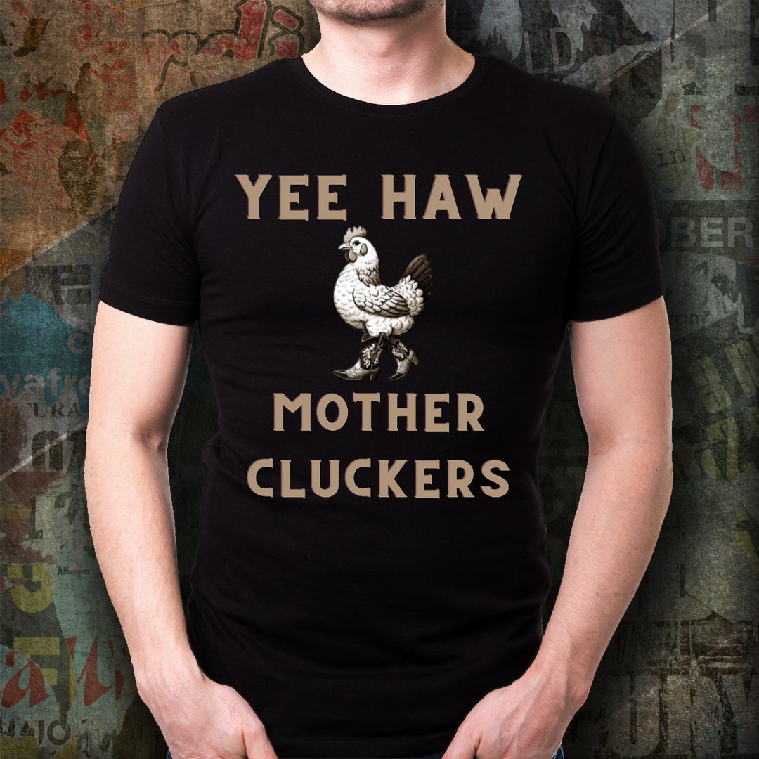 Yee Haw Mother Cluckers T-shirt Funny Western Chicken Tee Country Humor ...