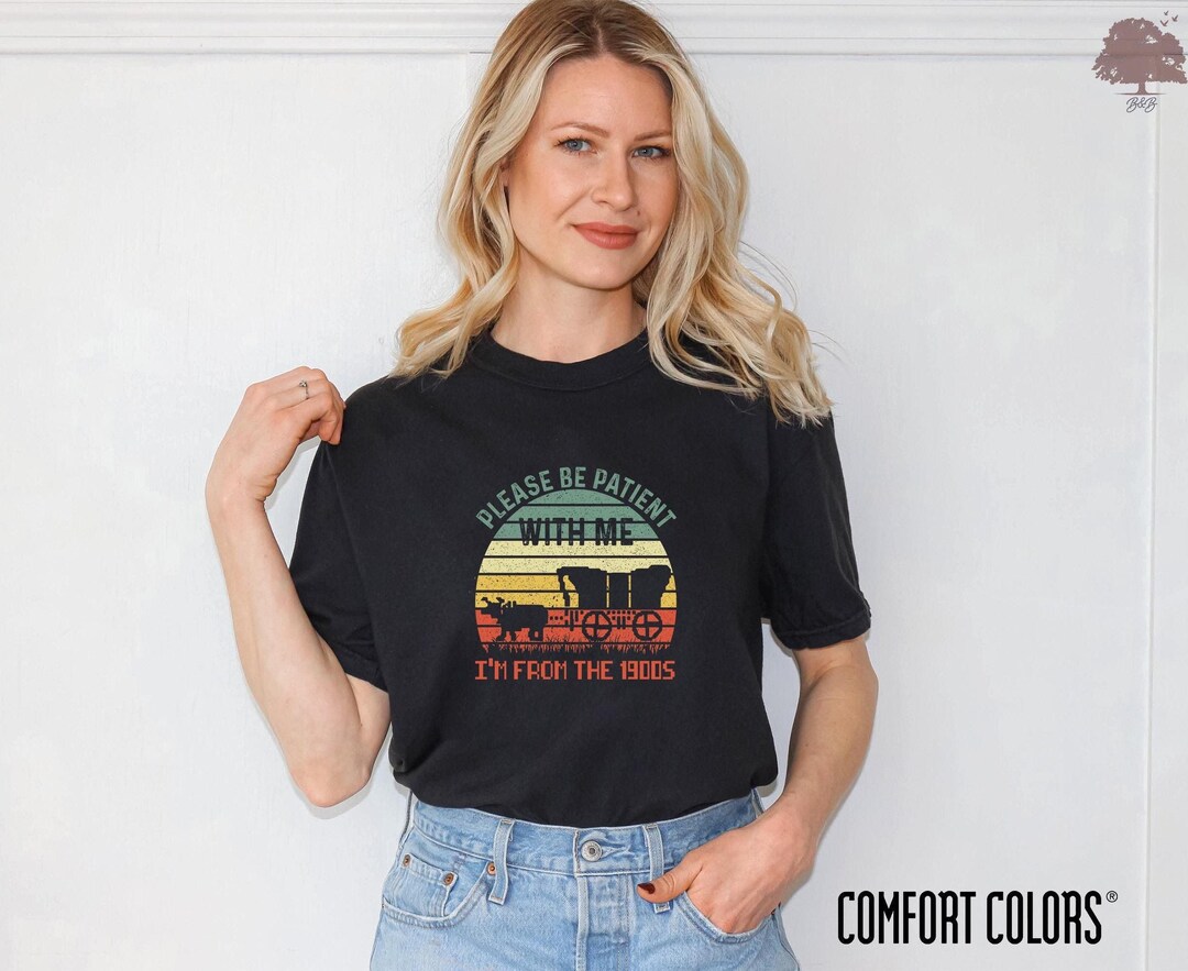 Comfort Colors Please Be Patient Humor Shirt, Throwback 1900s T-shirt ...
