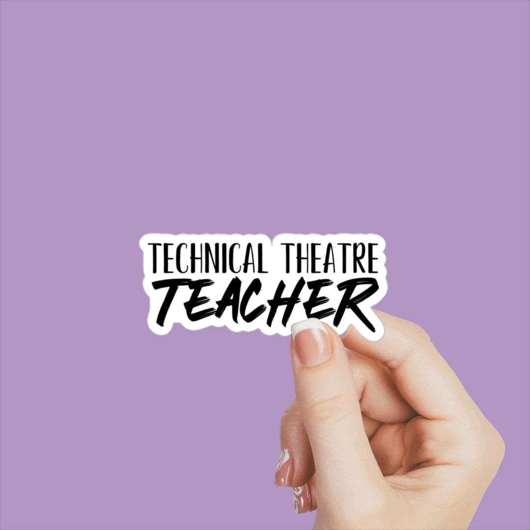 Technical Theatre Teacher Sticker, Teacher Humor Decals, Teaching ...