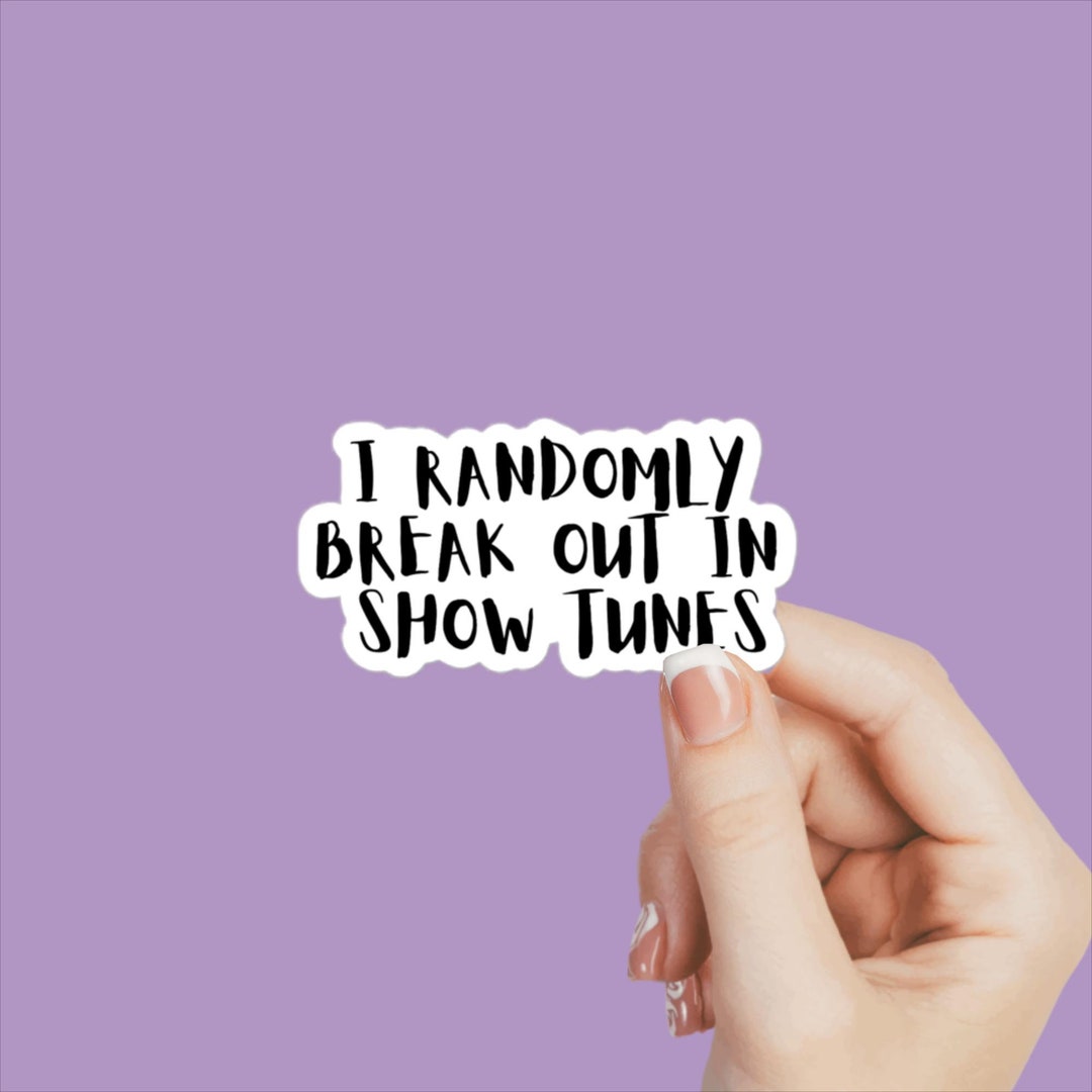 Theater Sticker, Musical Theater Sticker, I Randomly Break Out in Show ...