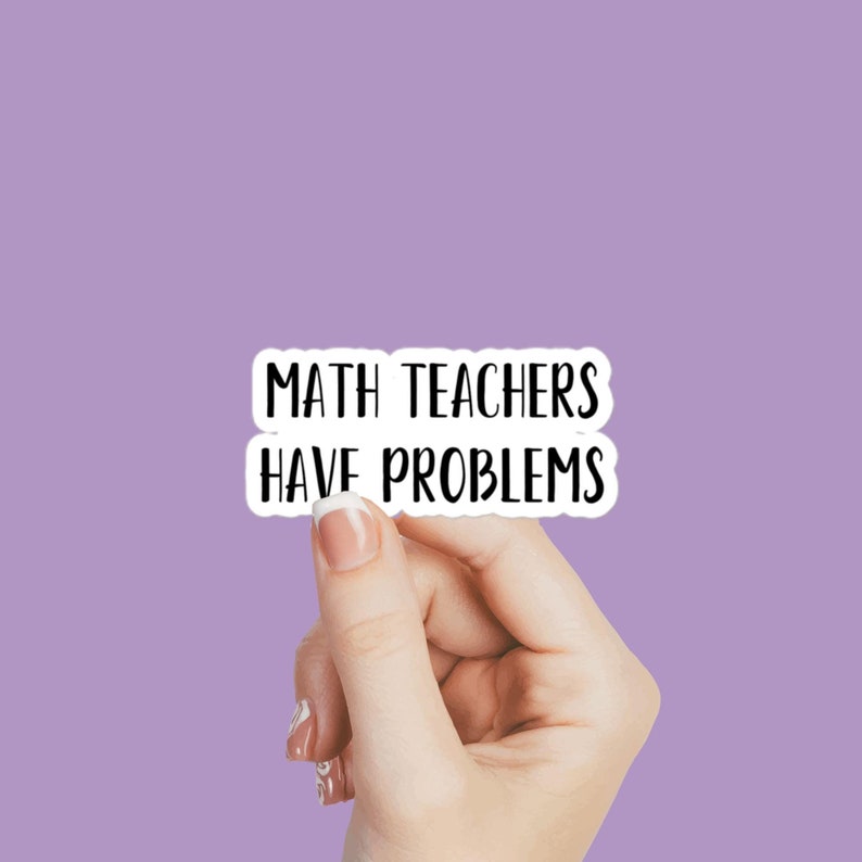 School - Math Teachers Have Problems Sticker, Math Decal, Math Teacher ...