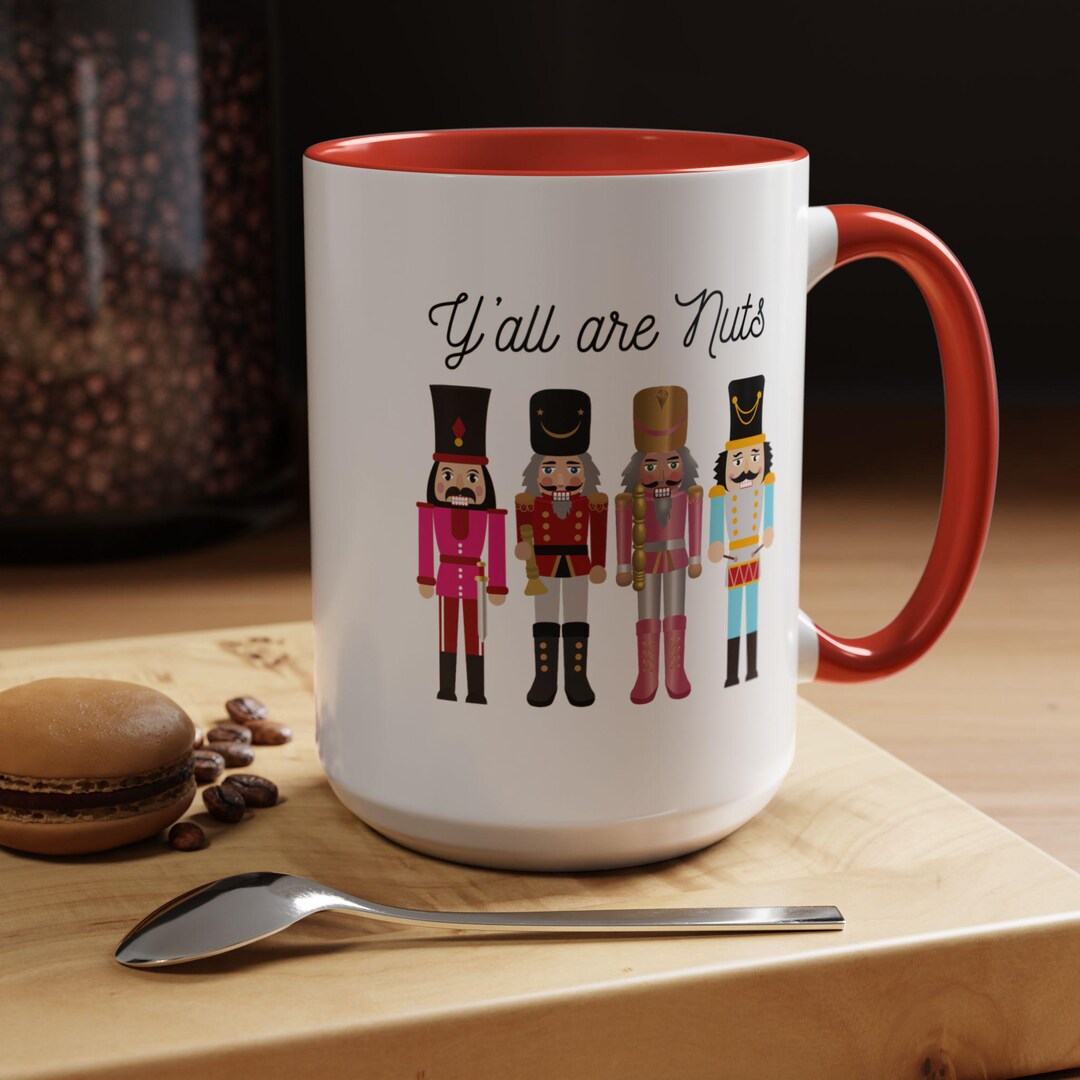 Coffee Mug, Nutcracker 'y'all Are Nuts' Cute Funny Mug, Holiday Tea Cup ...