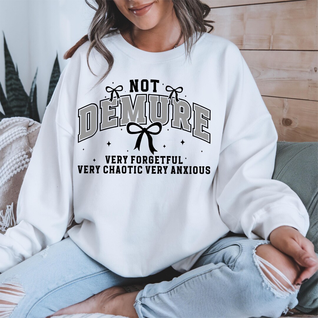 Not Demure - Very Forgetful, Very Chaotic, Very Anxious - Eps, Svg, Png ...
