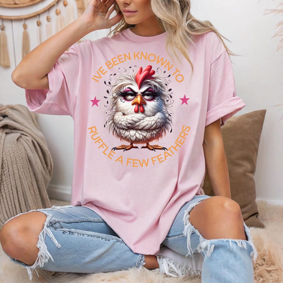 I've Been Known to Ruffle A Few Feathers - Chicken - PNG Sublimation ...