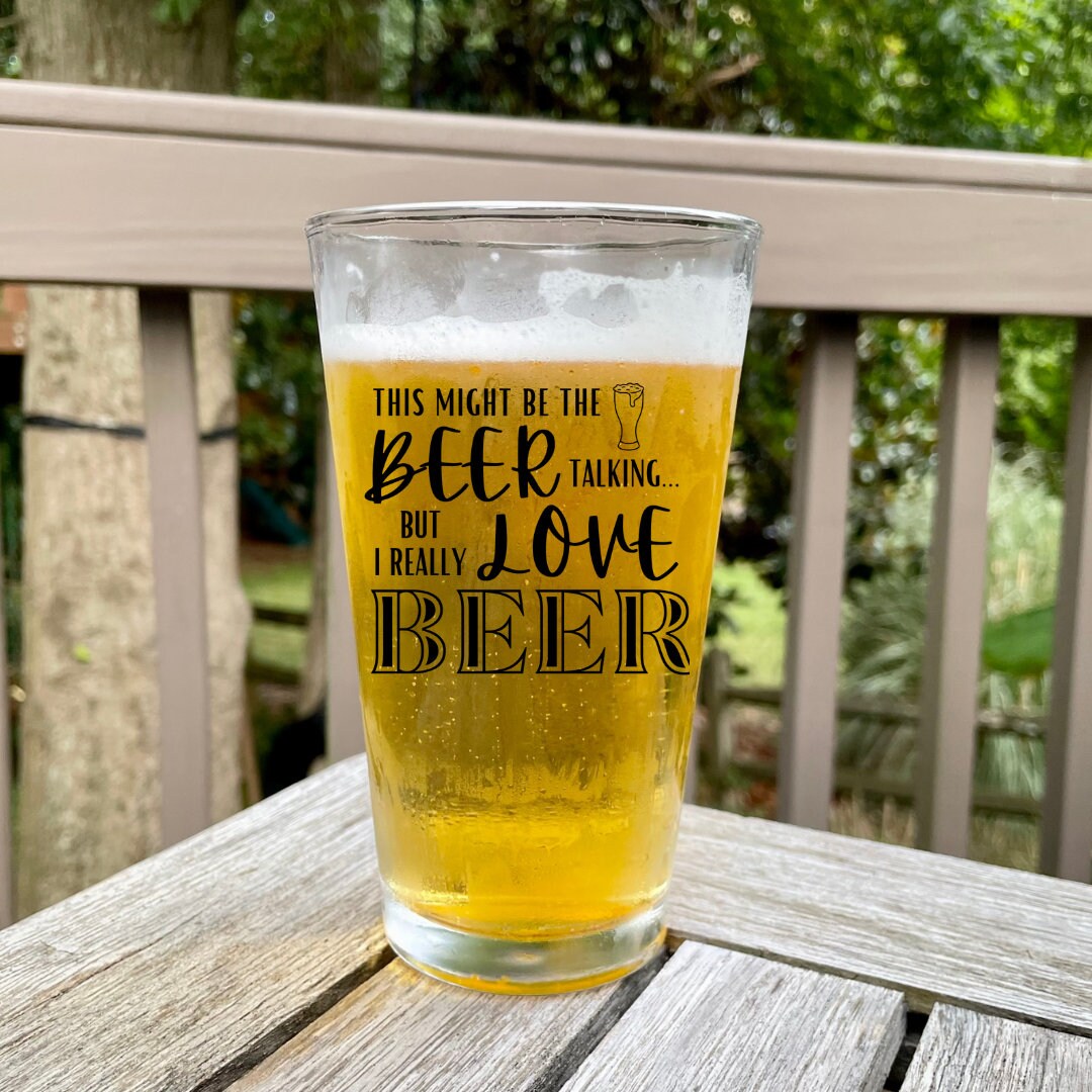 This Might Be the Beer Talking but I Really Love Beer - Funny Beer ...