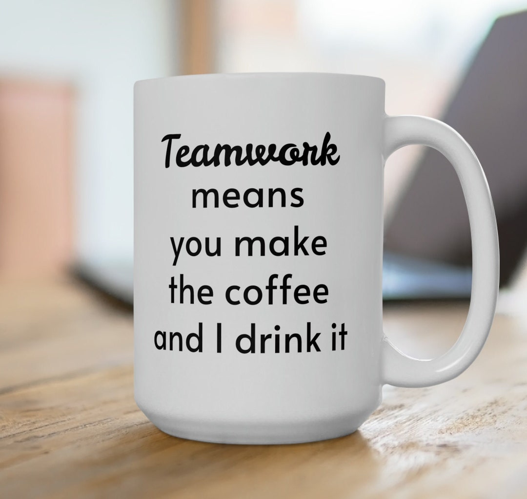 Funny Teamwork Coffee Mug - Sarcastic Gift, 15oz - Etsy