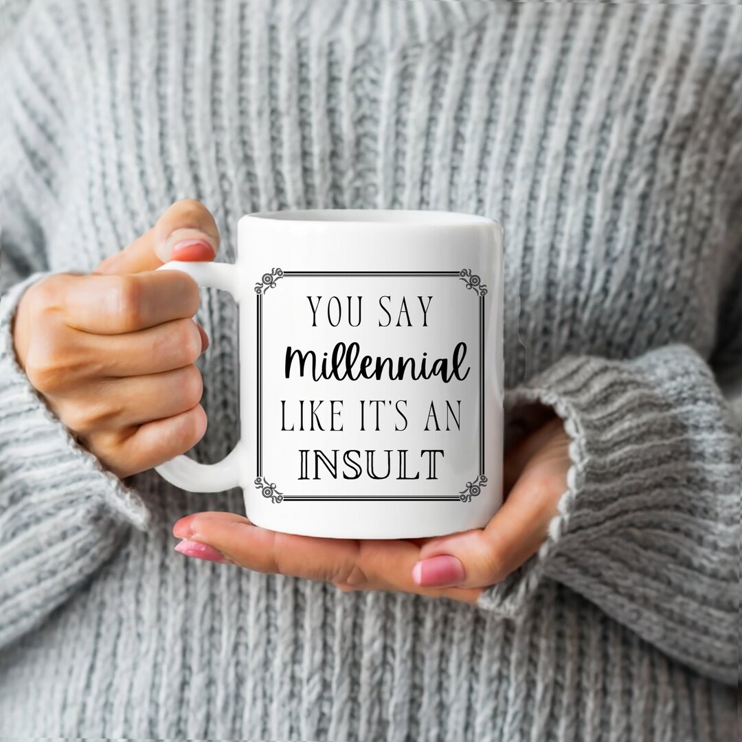 Funny Millennial Insult Coffee Mug - Sarcastic Gift, 11oz Ceramic - Etsy