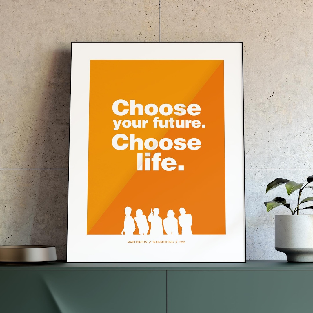 TRAINSPOTTING Quote: Choose Your Future. Choose Life. Ewan Mcgregor ...