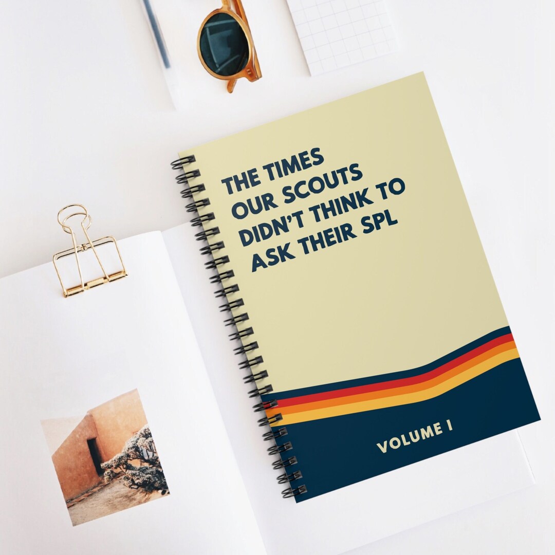 Funny Scout Leader Spiral Notebook: Retro "times Our Scouts Didn't Ask ...