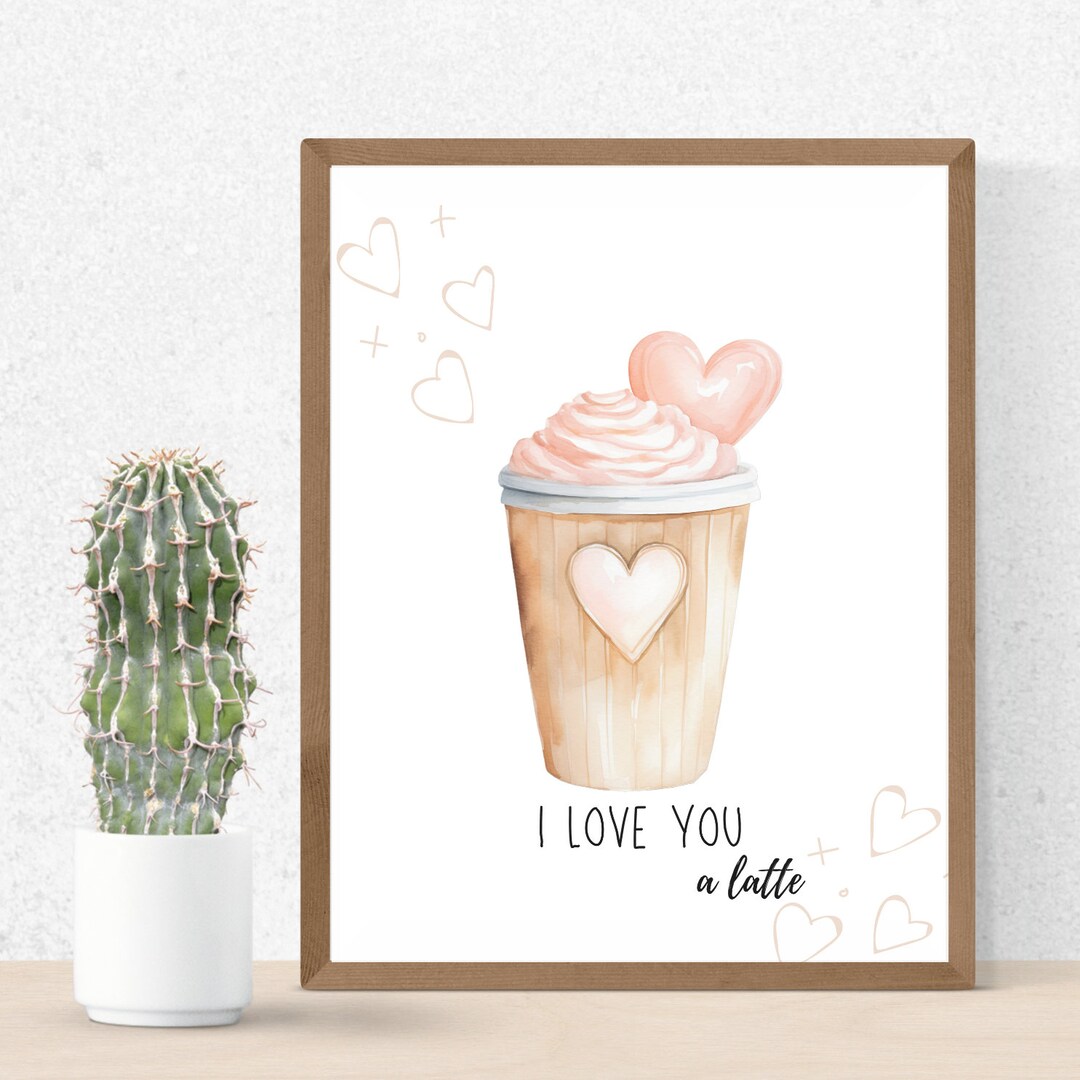 I Love You a Latte Printable, Valentine Coffee, Love Digital Print, DIY ...