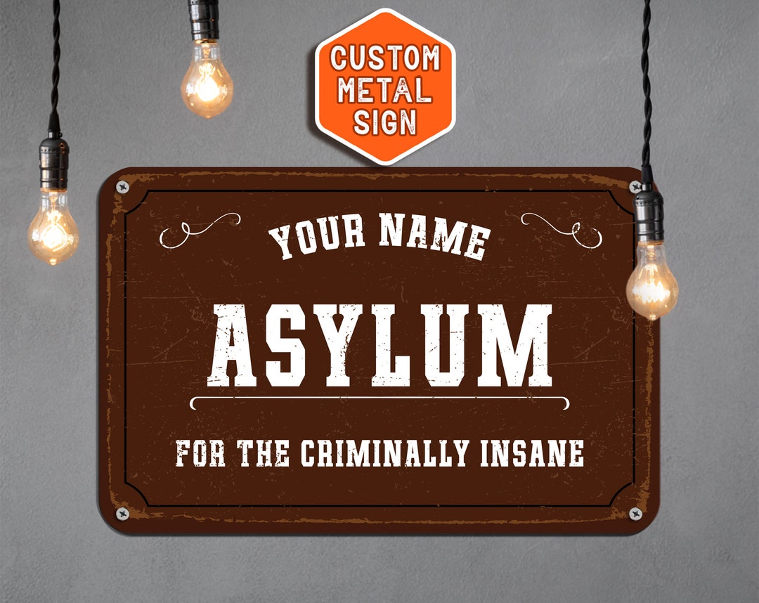 Custom Insane Asylum Sign, Personalized Insane Asylum Sign, Asylum for ...