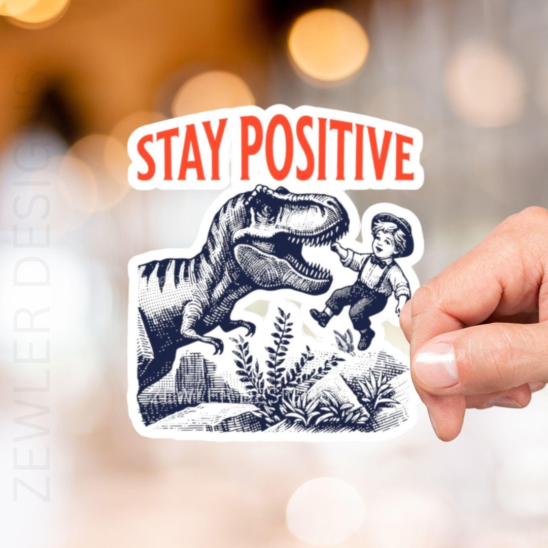 Stay Positive Dinosaur Sticker, Funny Daily Reminder, Booktrovert Gift ...