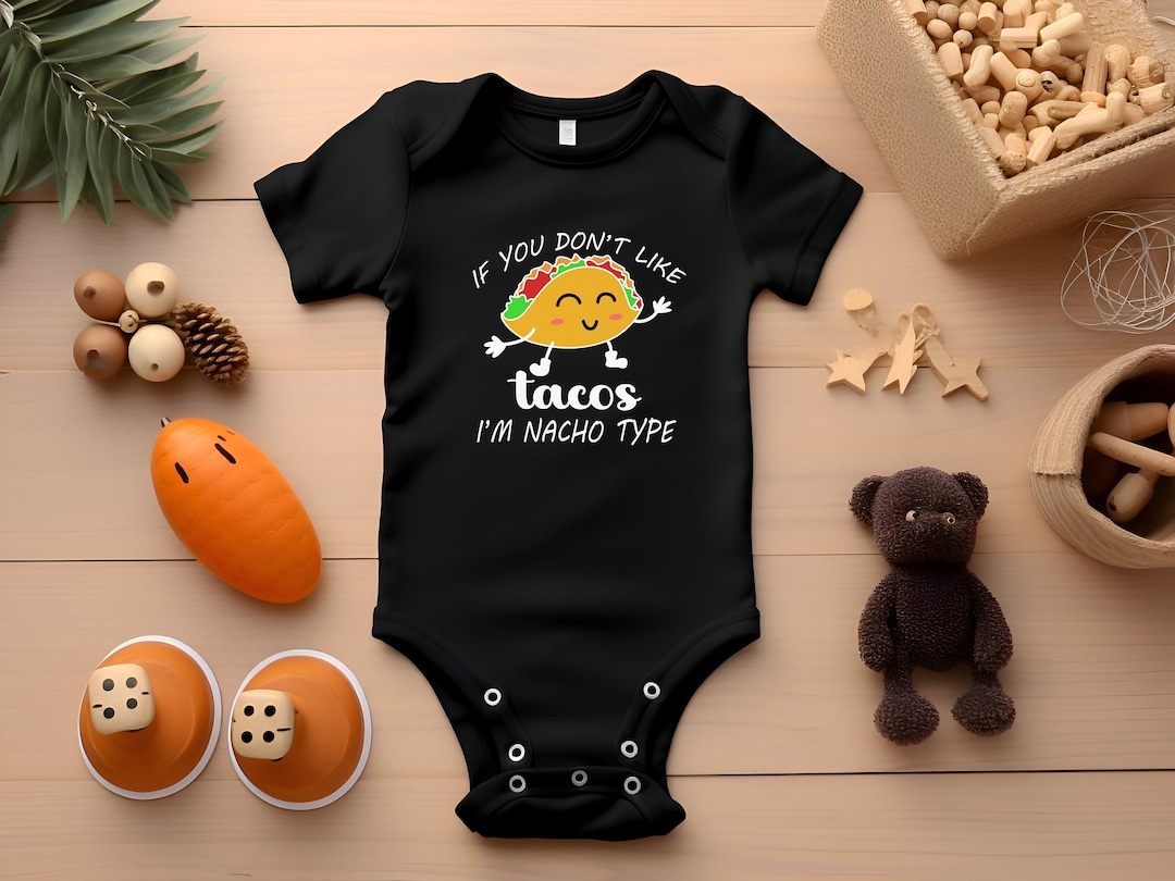 If You Don't Like Tacos I'm Nacho Type Baby Bodysuit-taco Lover Onesie ...