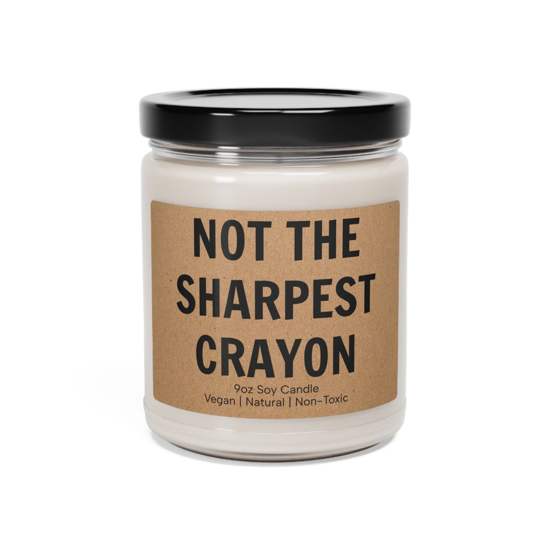 Not the Sharpest Crayon | Funny Sayings Candle | 9oz All Natural Vegan ...
